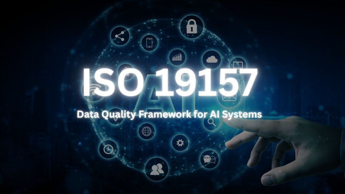 ISO 19157: Data Quality Framework for AI Systems