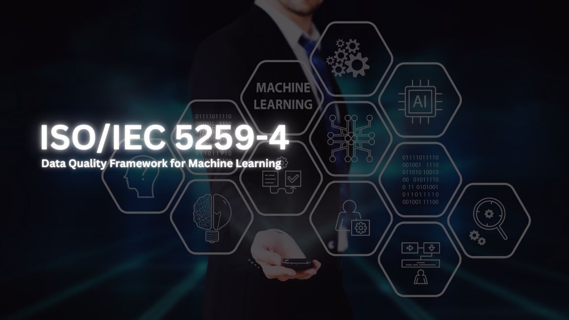 ISO/IEC 5259-4: Data Quality Framework for Machine Learning